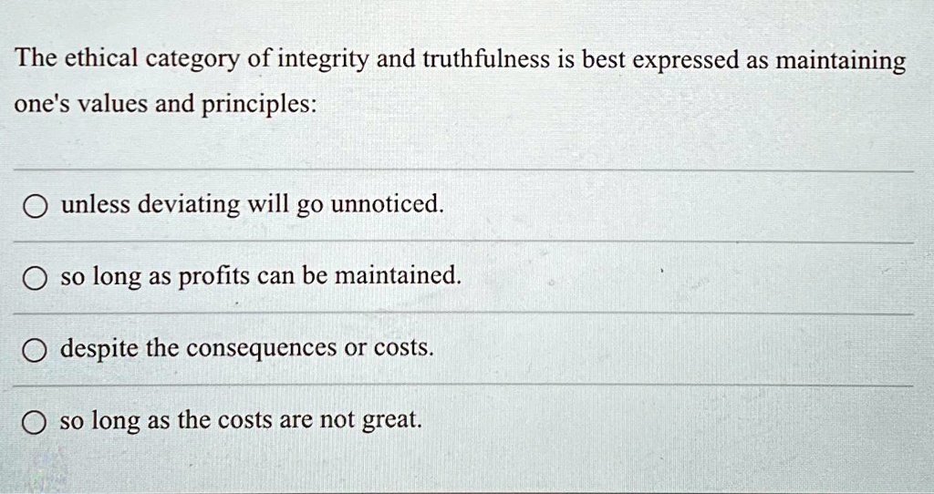 SOLVED: The ethical category of integrity and truthfulness is best ...