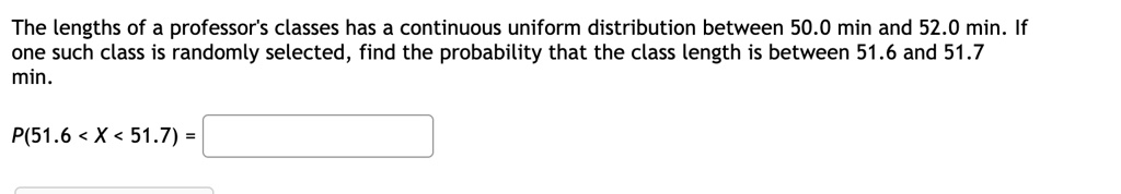 The lengths of a professor's classes has a continuous uniform ...