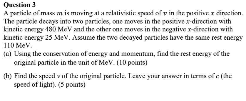 SOLVED: Question 3 particle of mass m is moving at a relativistic speed of v in the positive x ...