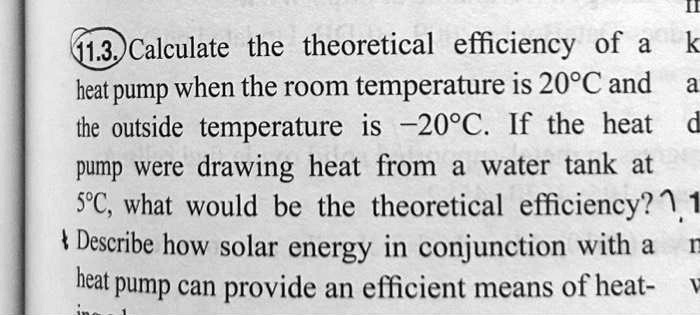 SOLVED: 11.3Calculate the theoretical efficiency of ak heat pump when the room temperature is ...