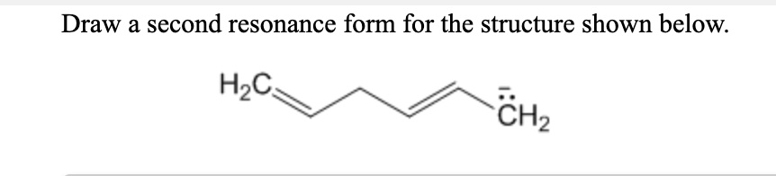 SOLVED: Draw a second resonance form for the structure shown below: HzC CHz