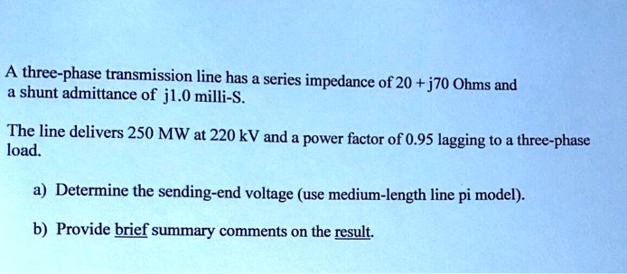 SOLVED: A three-phase transmission line has a series impedance of 20 ...