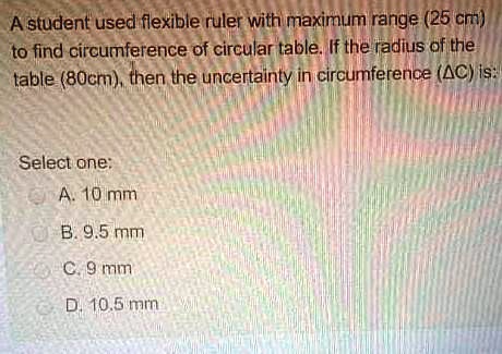 astudent used flexible ruler withi maximum range 25 cm to find ...