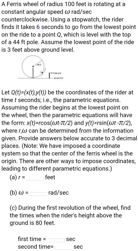 SOLVED: Parametric Lines and Circle A Ferris wheel of radius 100 feet is rotating at a constant ...