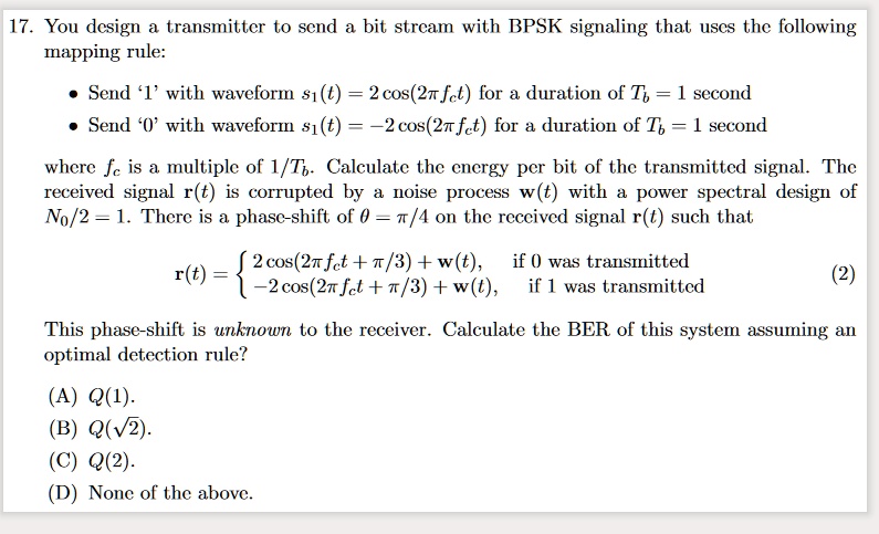 SOLVED: 17. You design a transmitter to send a bit stream with BPSK signaling that uses the ...