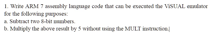 Solved Please Give The Code Using Visual Arm Emulator 1 Write Arm7 Assembly Language Code That