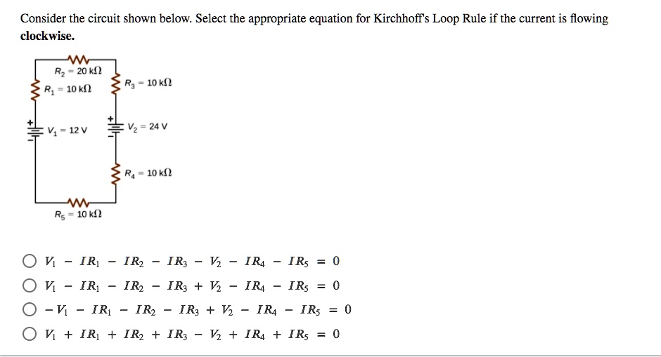 SOLVED: Consider the circuit shown below. Select the appropriate equation for Kirchhoffs Loop ...