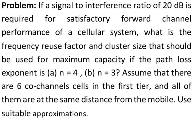 problem if a signal to interference ratio of 20 db is required for satisfactory forward channel ...