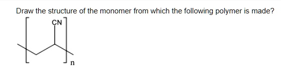 SOLVED: Draw the structure of the monomer from which the following polymer is made?
