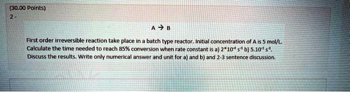 SOLVED: (30.00Points) 2 AB First order irreversible reaction take place ...