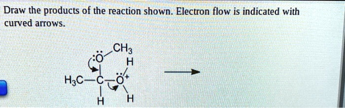 SOLVED: Draw the products of the reaction shown. Electron flow is indicated with curved arrows ...