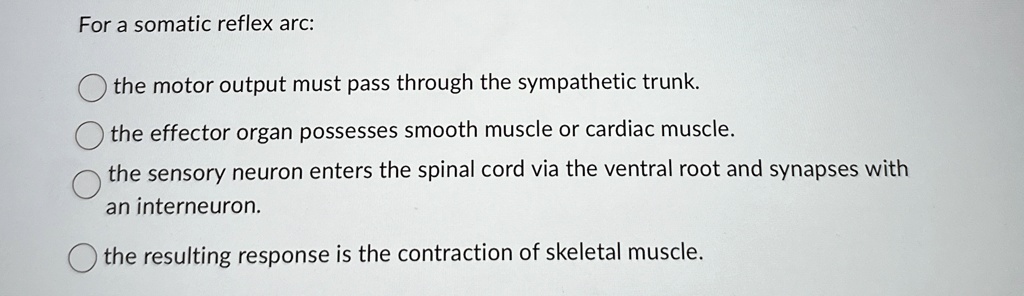 [GET ANSWER] for a somatic reflex arc the motor output must pass ...