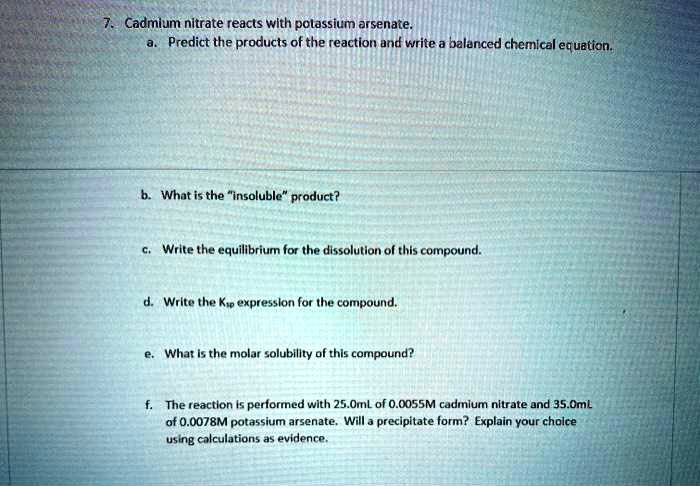 cadmium nltrate reacts wlth potassium arsenate predict the products of ...