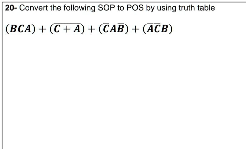 SOLVED: Show Steps 20- Convert the following SOP to POS by using truth ... SOLVED: Show Steps 20- Convert the following SOP to POS by using truth ...