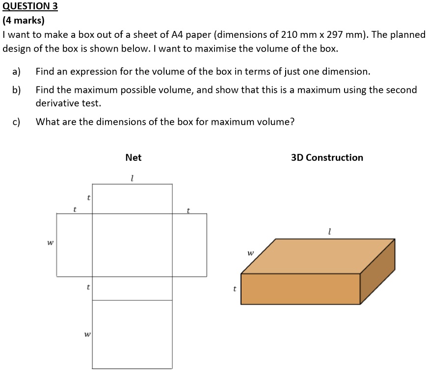 SOLVED: QUESTION3 (4 marks) want to make a box out of a sheet of A4 paper (dimensions of 210 mm ...