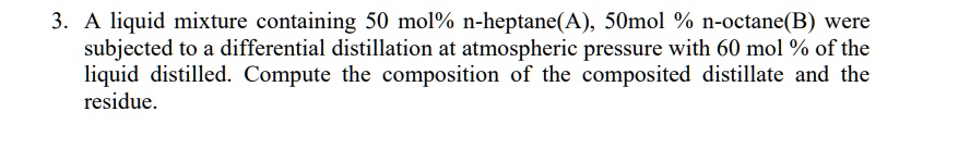 3. A liquid mixture containing 50 mol% n-heptane(A), 50mol% n-octane(B ...