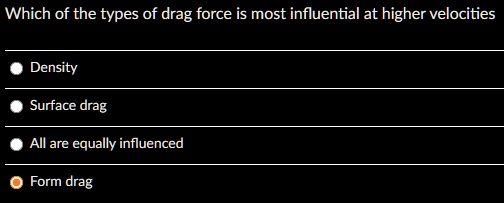 SOLVED: Which of the types of drag force is most influential at higher ...