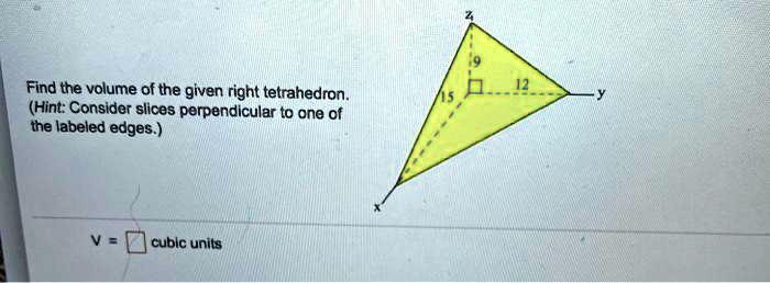 find the volume of the given right tetrahedron hint consider slices ...