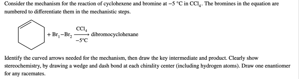 consider the mechanism for the reaction of cyclohexene and bromine at 5 c in ccl the bromines in ...