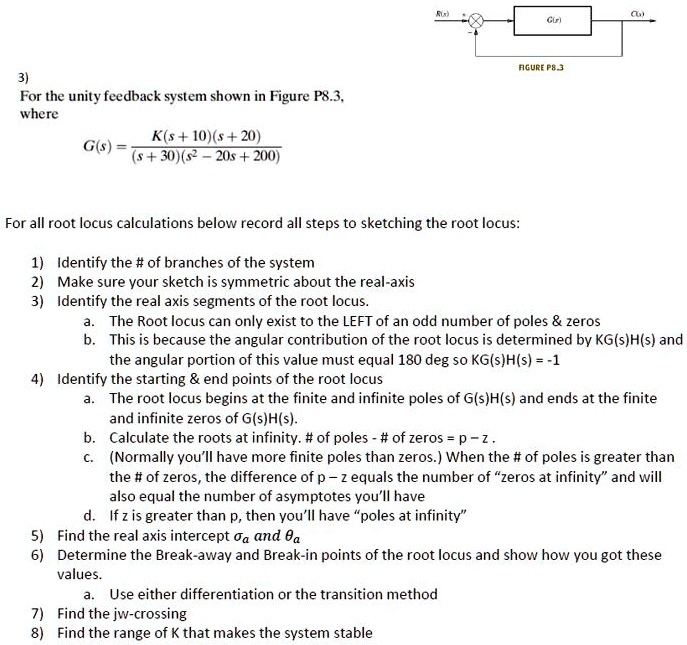 3) For the unity feedback system shown in Figure P8.3, where G(s) = (K(s+10)(s+20))/((s+30)(s^2 ...