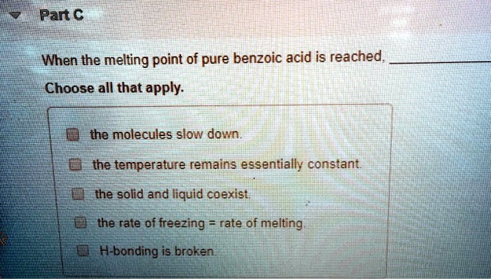 SOLVED: When the melting point of pure benzoic acid is reached, choose ...