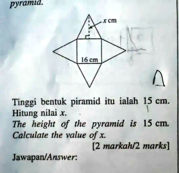 SOLVED: pyramia. rcm 16 cm Tinggi bentuk piramid itu ialah 15 cm ...
