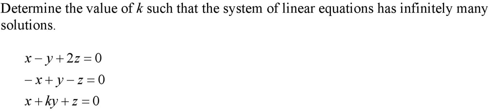 SOLVED: Determine the value of k such that the system of linear ...