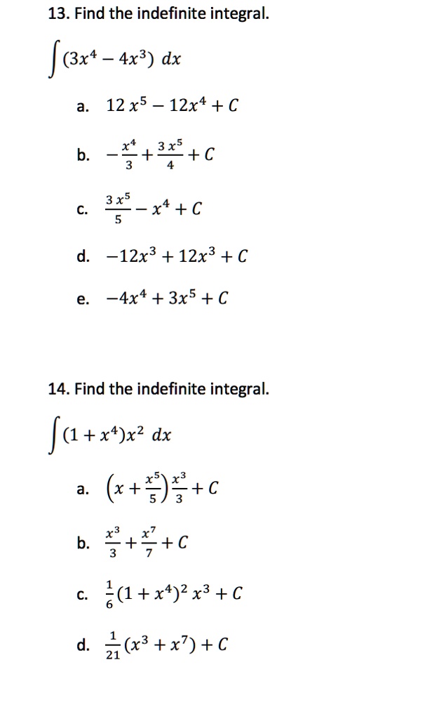 SOLVED: 13. Find the indefinite integral of (4x^3) dx = (12x^5 + 12x^4 + C) 14. Find the ...