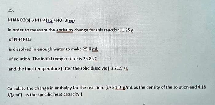 15. NH4NO3(s)?NH+4(ag)+NO-3(ag) In order to measure the enthalpy change ...