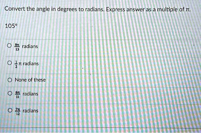 SOLVED: Texts: Convert the angle in degrees to radians. Express the ...
