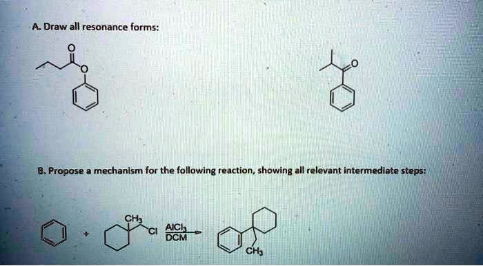 A. Draw all resonance forms: B. Propose a mechanism for the following reaction, showing all ...