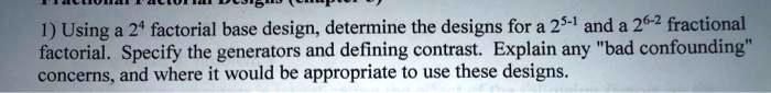 SOLVED: Using a 24 factorial base design; determine the designs for a ...