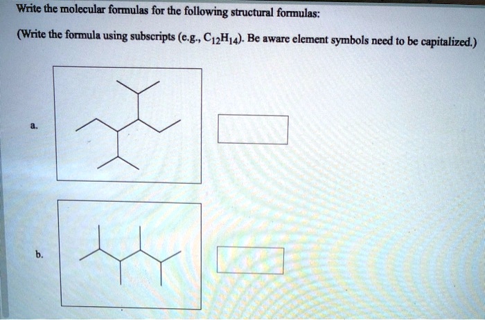 SOLVED: Write the molecular formulas for the following structural formulas: (Write the formula ...