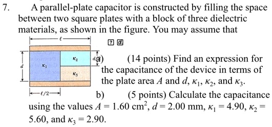 SOLVED: A parallel-plate capacitor is constructed by filling the space ...