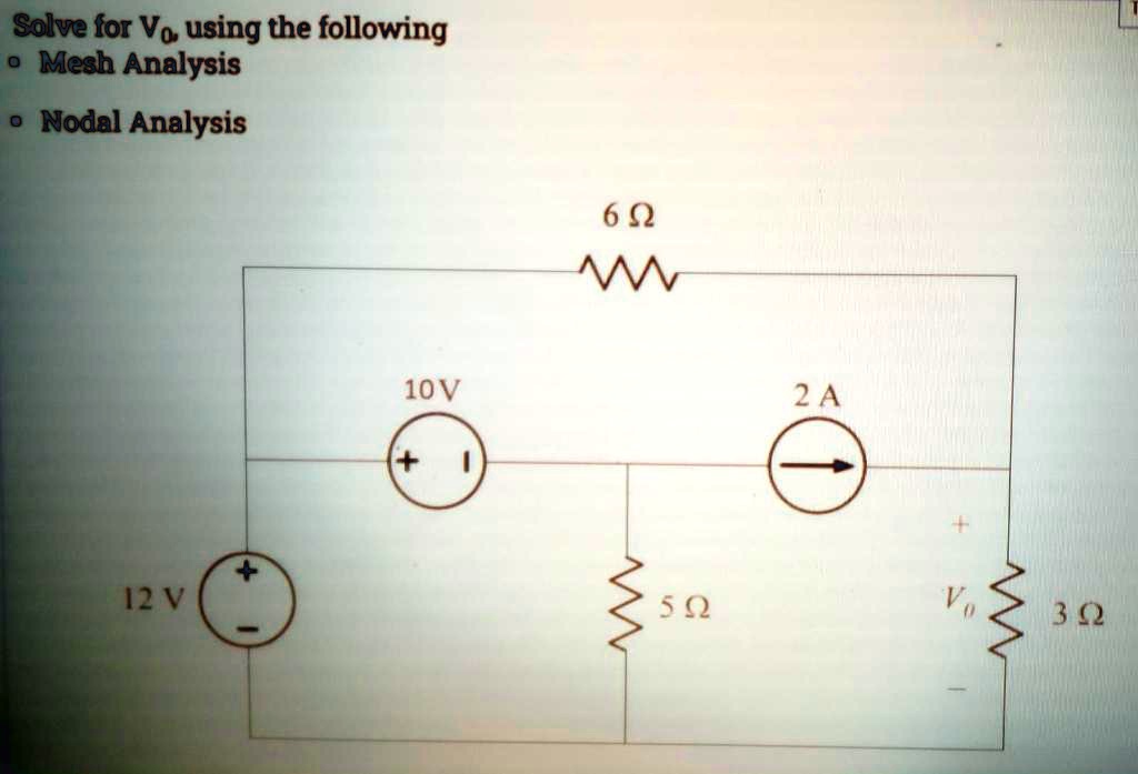 SOLVED: Solve for Vo using the following: - Mesh Analysis - Nodal Analysis 69 10V 2A VWM 39 12V 50