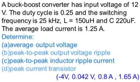 SOLVED: A buck-boost converter has an input voltage of 12 V. The duty cycle is 0.25 and the ...