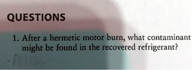 QUESTIONS 1. After a hermetic motor burn, what...