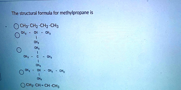SOLVED:The structural formula for methylpropane is CH3- CH2 ~CH2 - ~CH3 ...