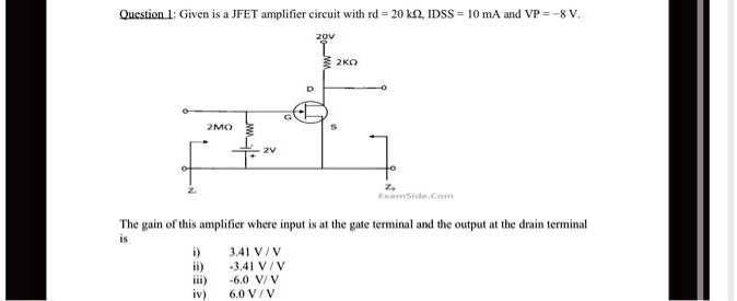 SOLVED: Given is a JFET amplifier circuit with rd=20 kÎ©, IDSS=10 mA, and VP=-8V. The gain of ...
