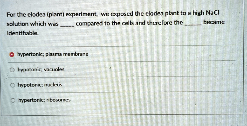 For the elodea (plant) experiment, we exposed the elodea plant to a ...