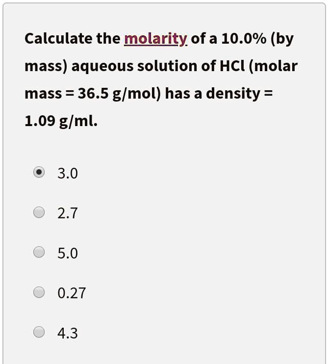 SOLVED: Calculate the molarity of a 10.0% (by mass) aqueous solution of HCI (molar mass = 36.5 g ...