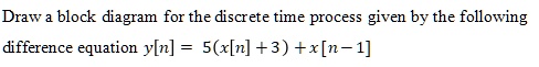SOLVED: Draw a block diagram for the discrete-time process given by the ...