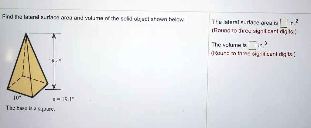 Find the lateral surface area and volume of the solid object shown ...