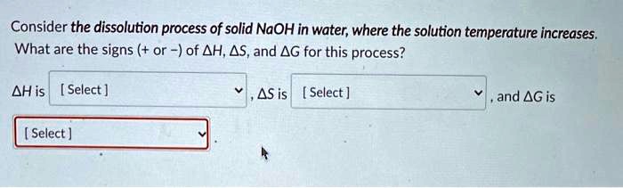 SOLVED: Consider the dissolution process of solid NaOH in water, where ...