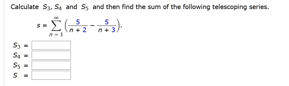 SOLVED: Calculate 53, S4 and S5 and then find the sum of the following ...