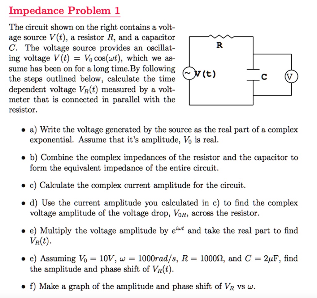 Impedance Problem 1 The circuit shown on the right contains a voltage source V(t), a resistor R ...