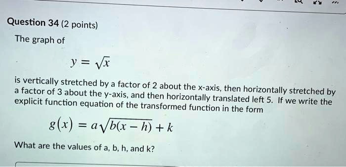 SOLVED: Question 34 (2 points): The graph of y = âˆšx is vertically stretched by a factor of 2 ...
