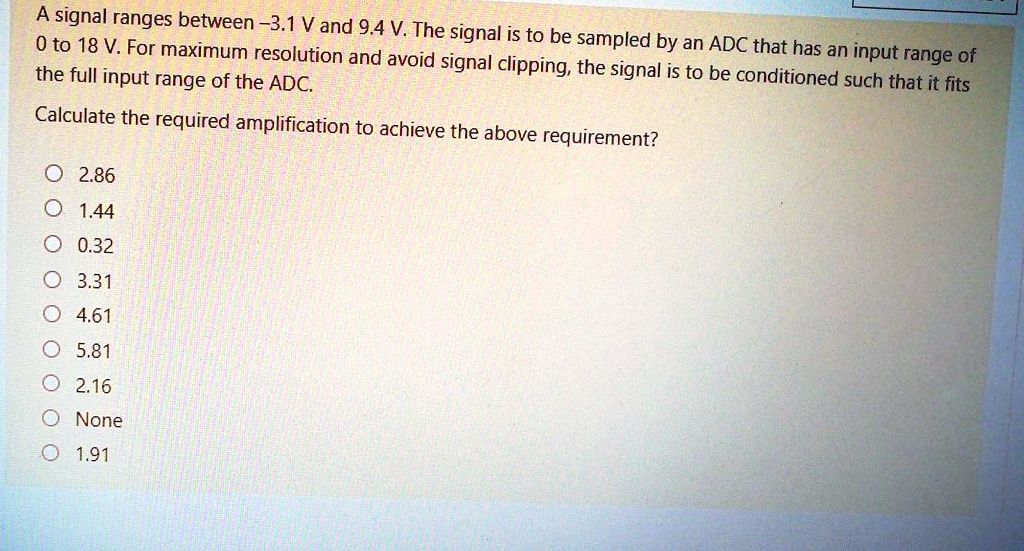 a signal ranges between 31 v and 94 v the signal is to 0 to 18 v for maximum resolution be ...