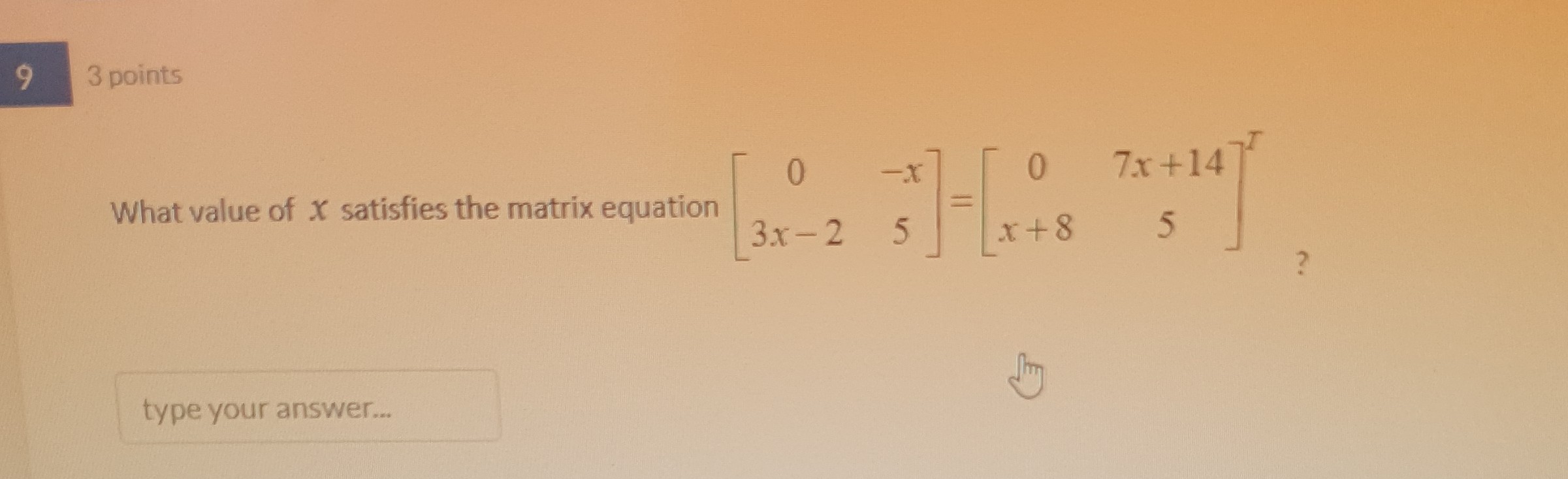 SOLVED: 9 3 points What value of x satisfies the matrix equation [ 0 -x ...