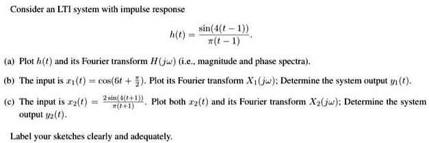 SOLVED: Consider an LTI system with impulse response T(t-1). (a) Plot h(t) and its Fourier ...